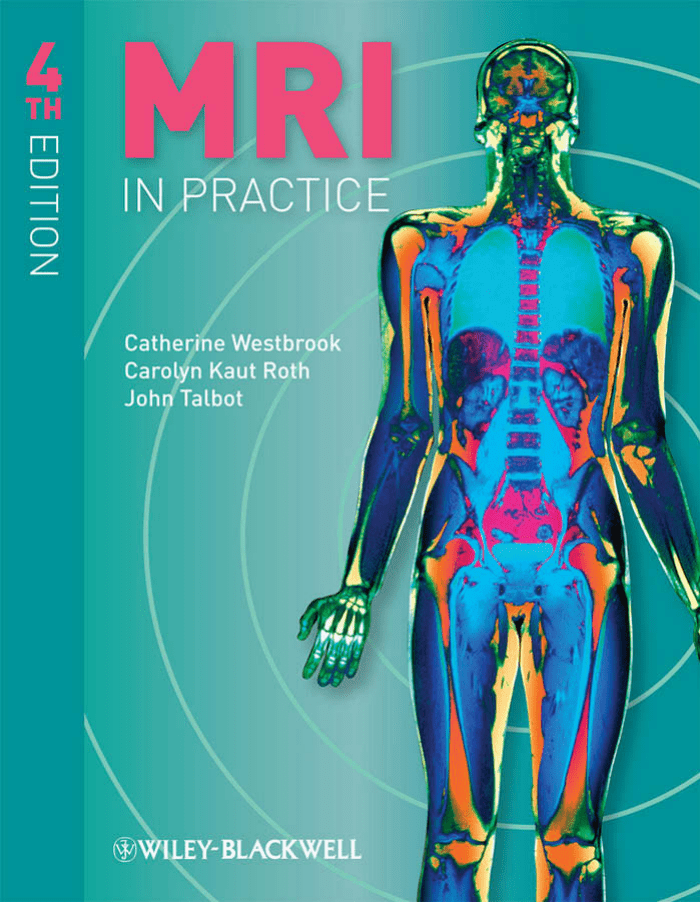 MRI in Practice: A Comprehensive Guide to Magnetic Resonance Imaging